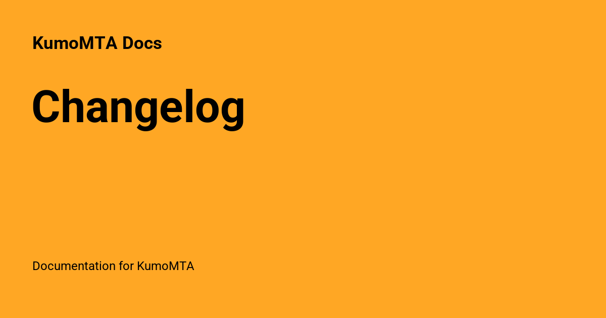 Changelog - KumoMTA Docs