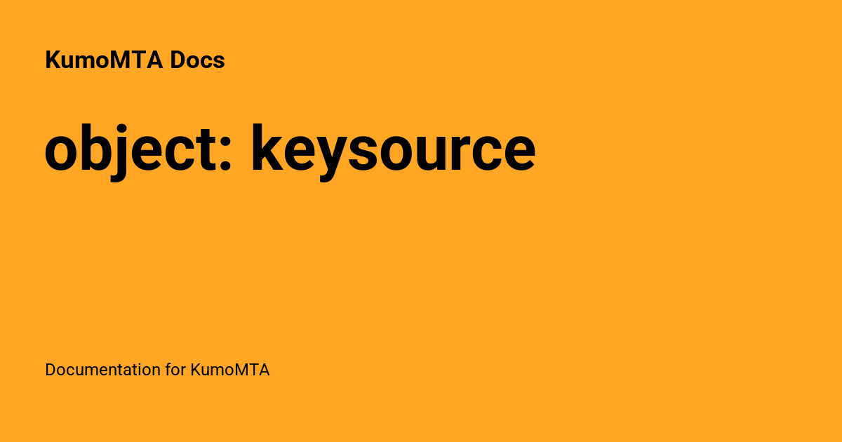 object: keysource - KumoMTA Docs