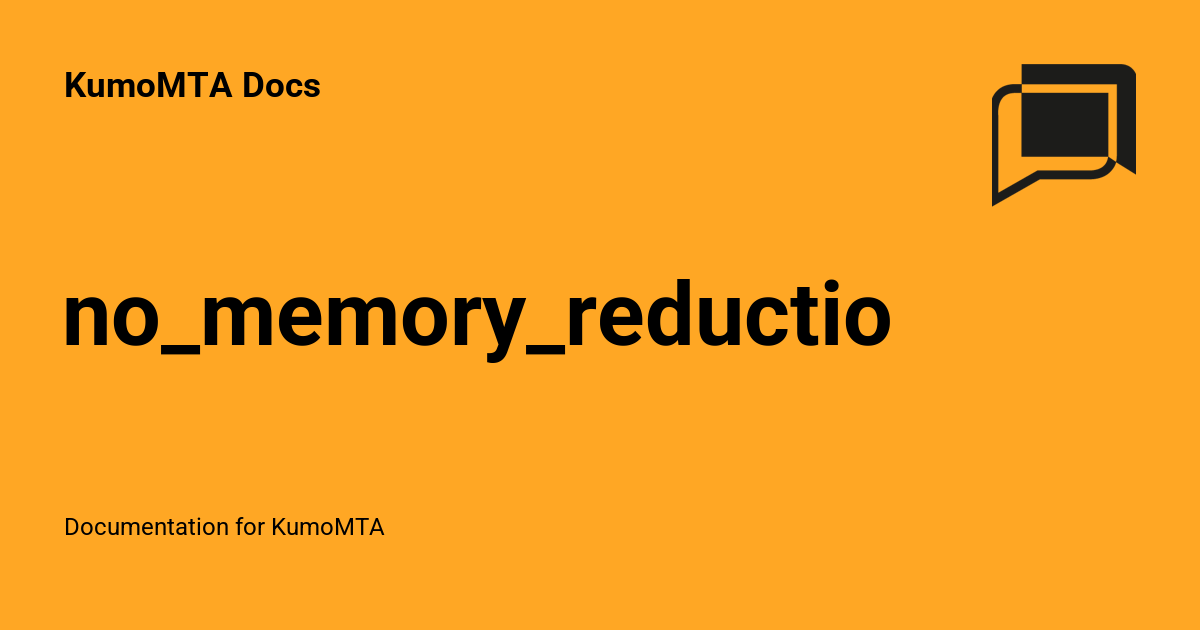 no_memory_reduction_policy - KumoMTA Docs
