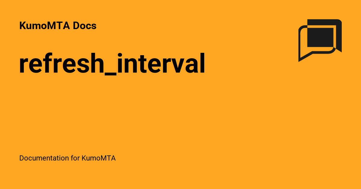 refresh_interval - KumoMTA Docs