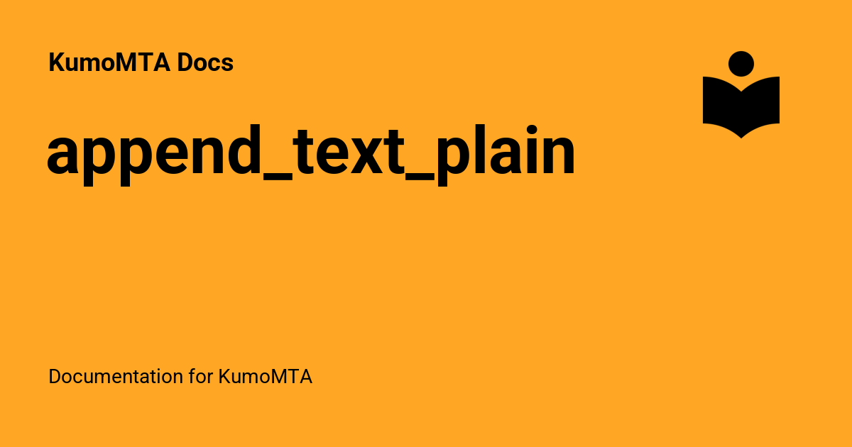 append_text_plain - KumoMTA Docs append_text_plain - KumoMTA Docs