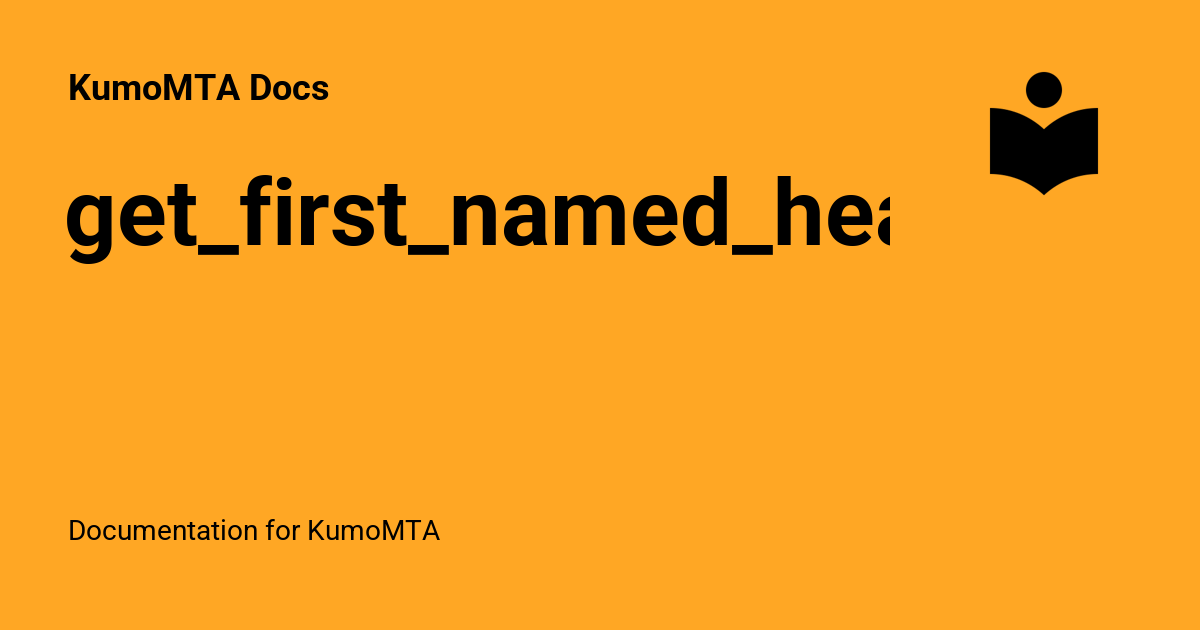 get_first_named_header_value - KumoMTA Docs get_first_named_header_value - KumoMTA Docs