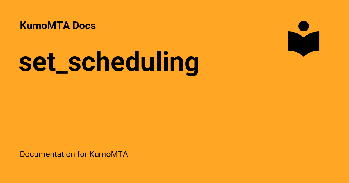 set_scheduling - KumoMTA Docs set_scheduling - KumoMTA Docs