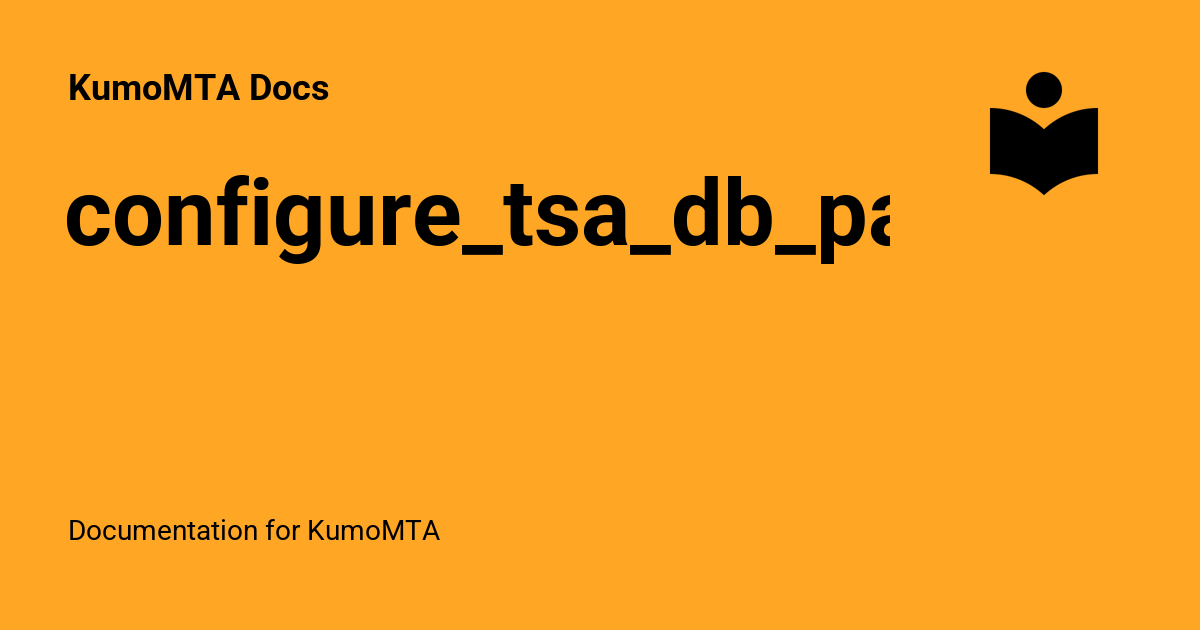 configure_tsa_db_path - KumoMTA Docs configure_tsa_db_path - KumoMTA Docs